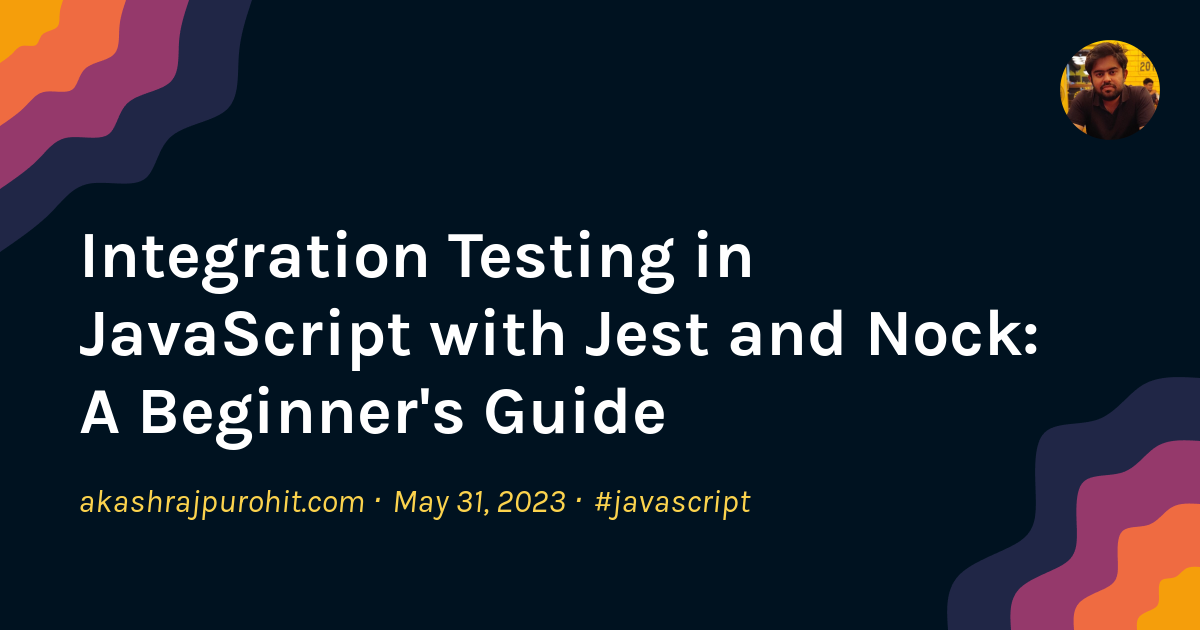 Integration Testing in JavaScript with Jest and Nock: A Beginner's ... Integration Testing in JavaScript with Jest and Nock: A Beginner's ...